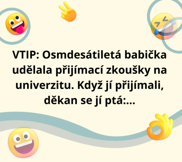 VTIP: Osmdesátiletá babička udělala přijímací zkoušky na univerzitu. Když jí přijímali, děkan se ...
